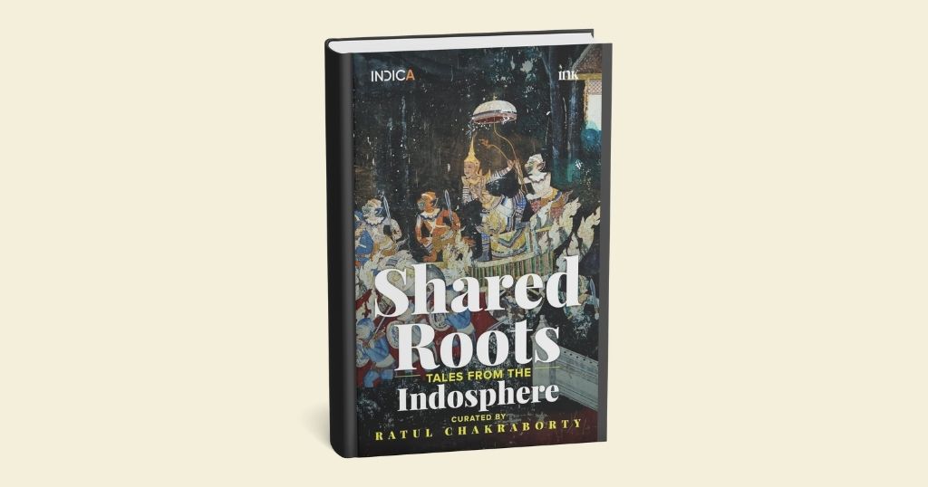 Shared Roots: Tales From The Indosphere - Indica Books